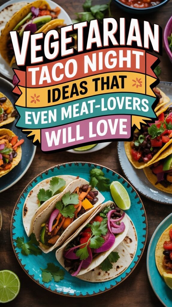 Vegetarian & Vegan Taco Night Ideas That Even Meat-Lovers Will Love ...